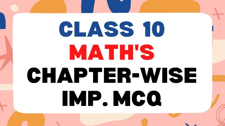 Class 10 Maths Term 1 Exam 2021 22 Chapter Wise Important MCQs Class 10 Maths Term 1 Exam 2021 22 Chapter Wise Important MCQs