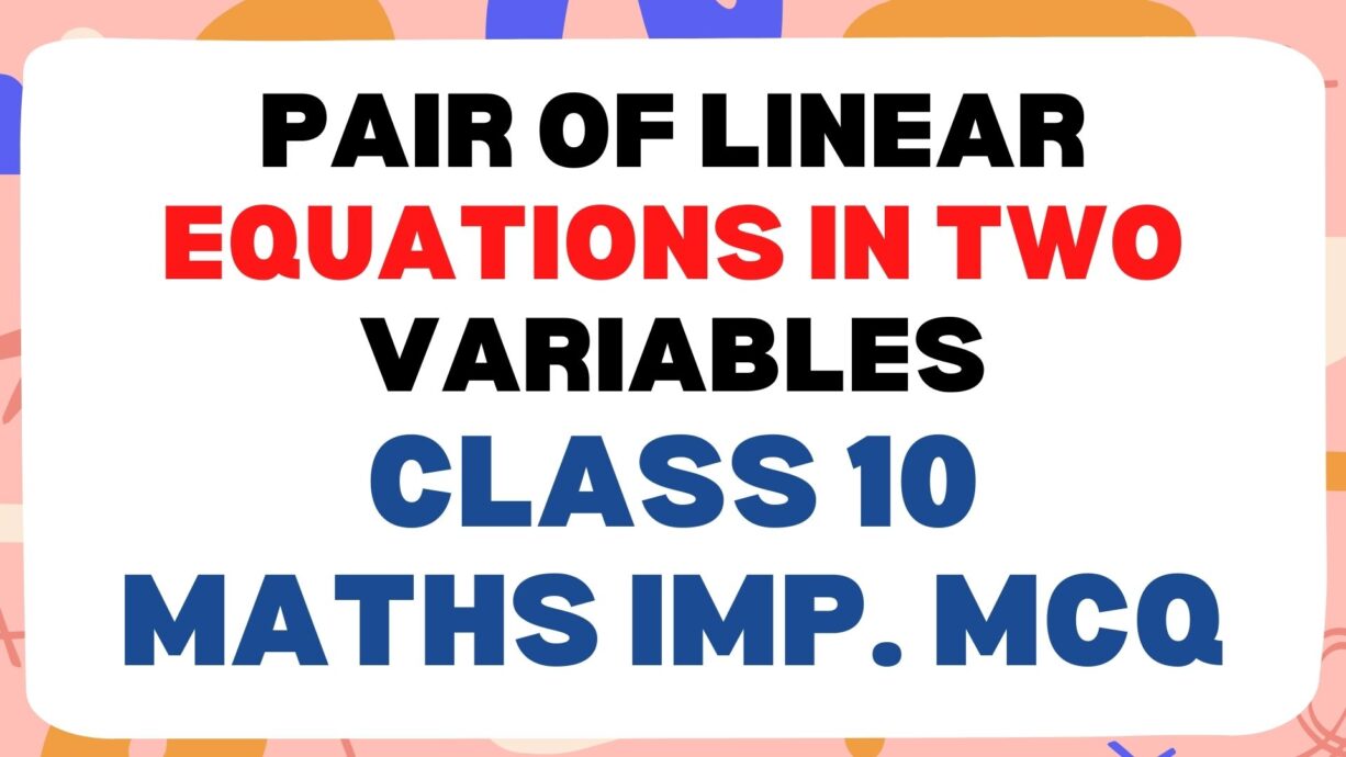 Pair Of Linear Equations In Two Variables Class 10 MCQ With Answers Pair Of Linear Equations In Two Variables Class 10 MCQ With Answers