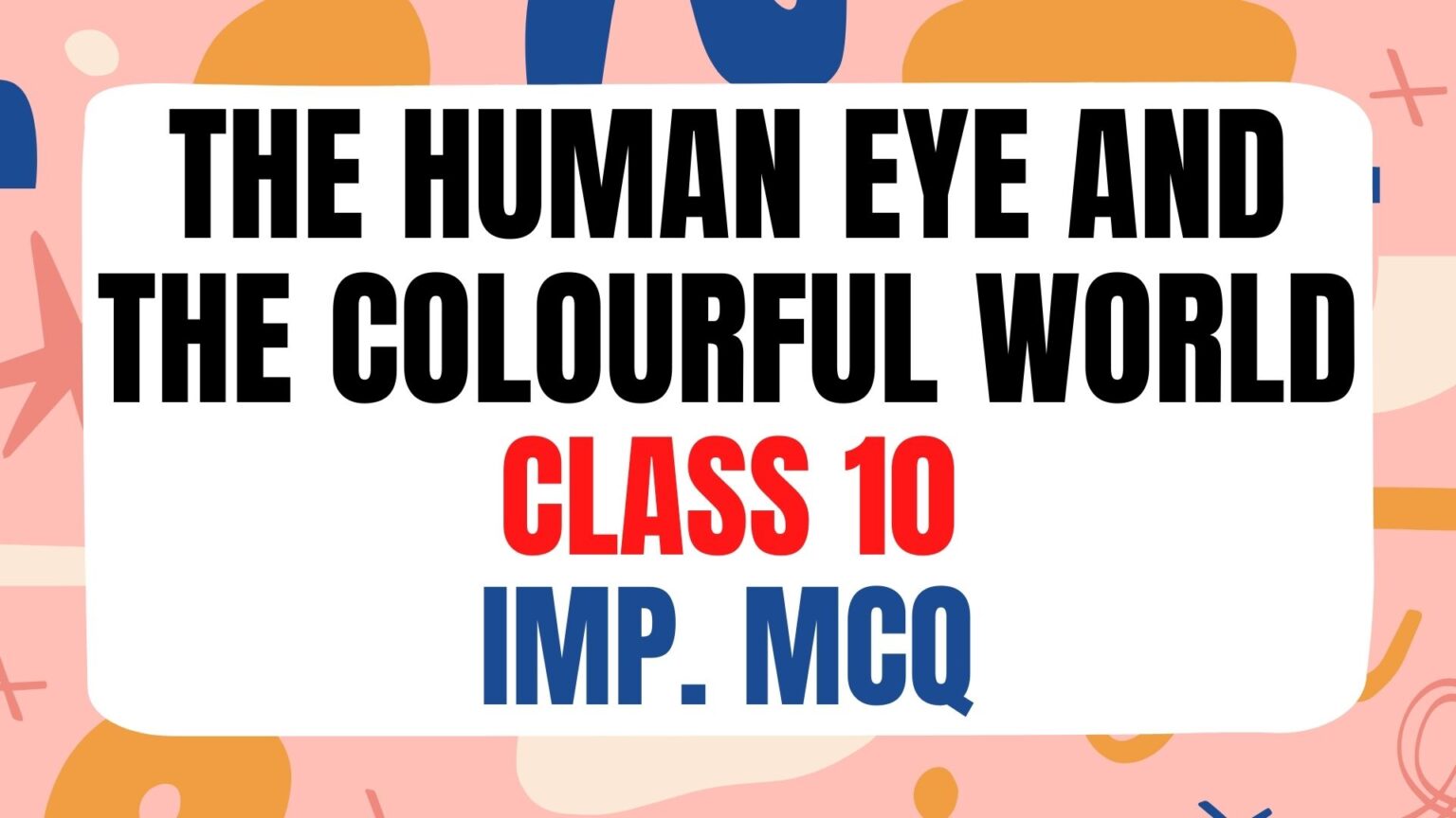 Class 10 Physics Chapter 2 Human Eye And Colourful World MCQ Class 10 Physics Chapter 2 Human Eye And Colourful World MCQ