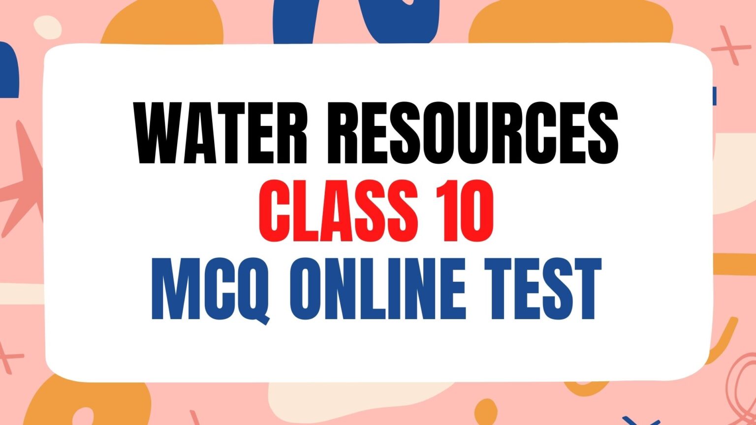 Water resources class 10 Geography Chapter 3 MCQ - Education Planet