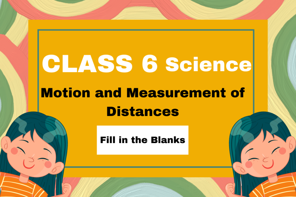 Class 6 Science Ch7 Motion and Measurement of Distances- Fill in the ...