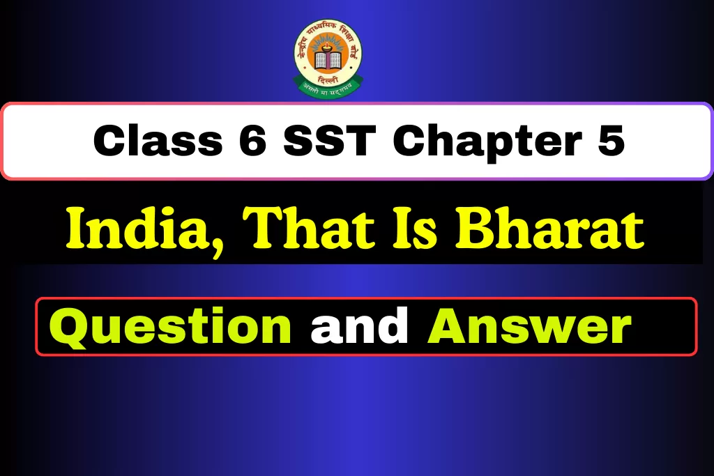 Question and Answer Class 6 SST Chapter 5 India, That Is Bharat - THE ...